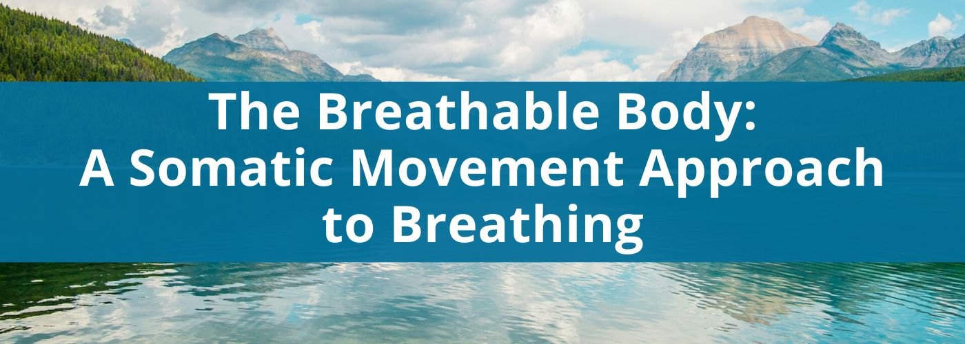 A Somatic Movement Approach to Breathing - The Breathable Body